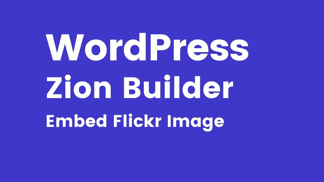 Zion Builder - How to Embed Flickr Image in WordPress