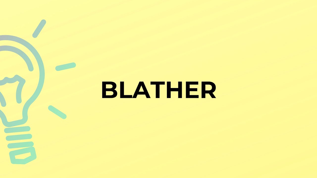 What is the meaning of the word BLATHER?