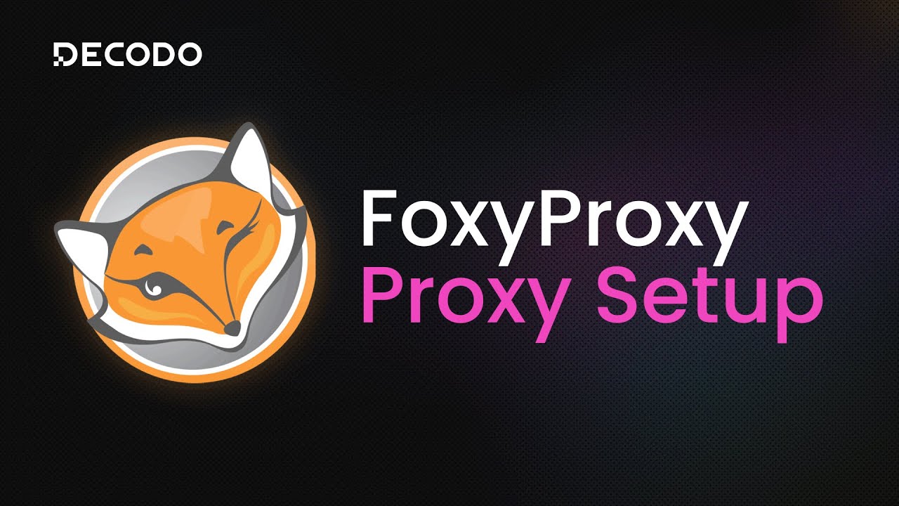 How to Use Proxies With FoxyProxy | Proxy Integration Tutorial