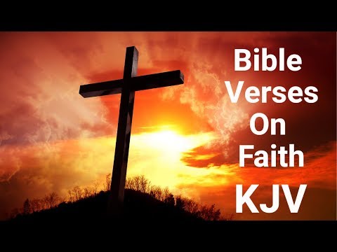 Bible Verses On Faith kjv - Faith Scriptures Read Out Loud