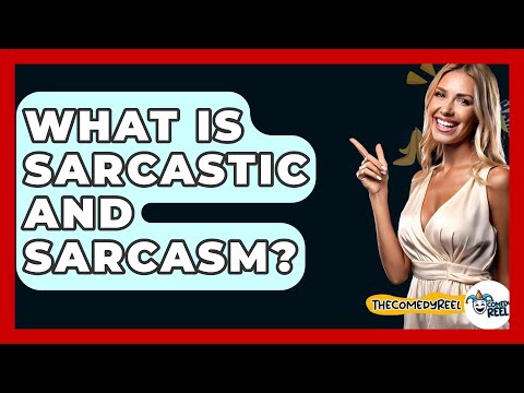 What Is Sarcastic And Sarcasm? - The Comedy Reel