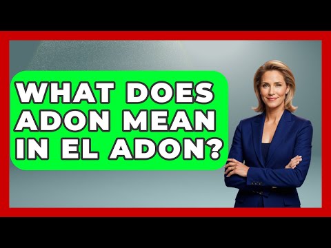 What Does Adon Mean In El Adon? - Holy Harmonies