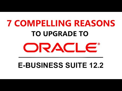7 Compelling reasons to upgrade to Oracle EBS 12.2