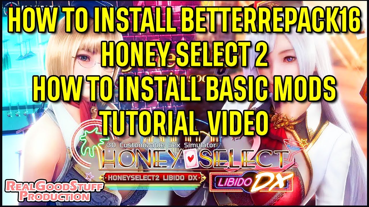 How to install Honey Select2 BetterRepack16｜HS2 Tutorial Part 4 - RealGoodStuff Production