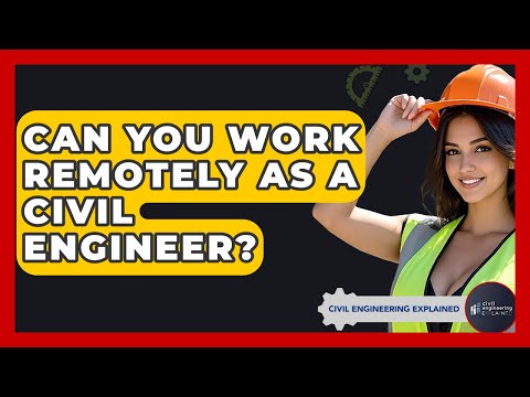 Can You Work Remotely As A Civil Engineer? - Civil Engineering Explained
