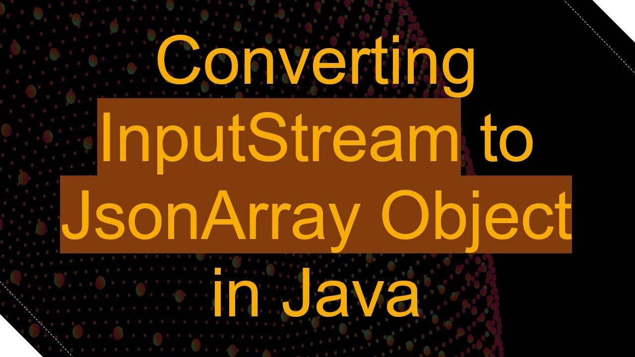 Converting InputStream to JsonArray Object in Java