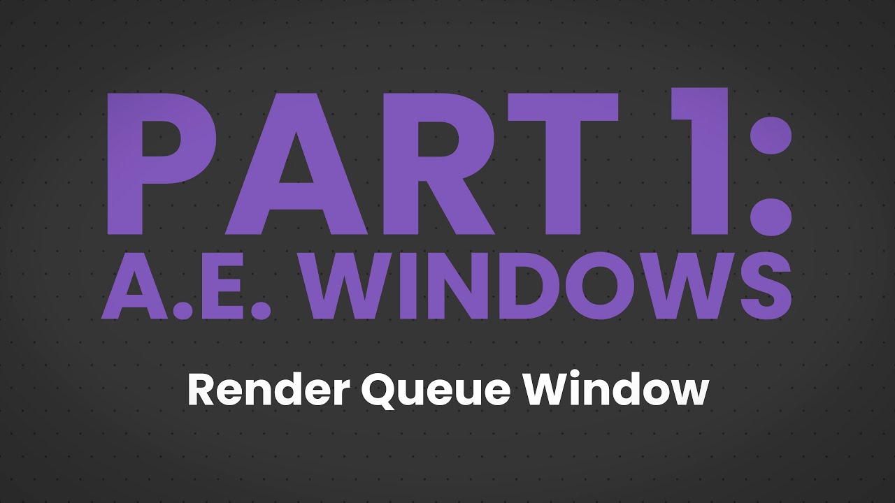 [P1:E5] The Render Queue Window