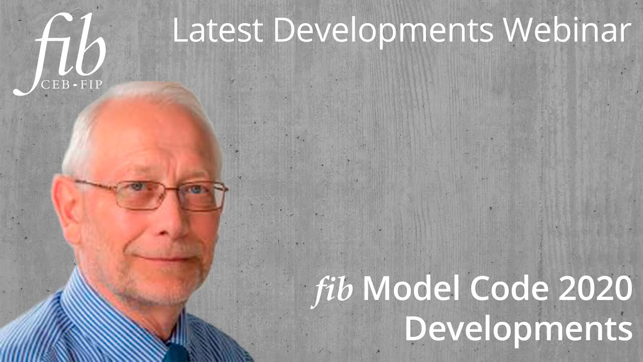 fib Latest Developments Webinar |  fib Model Code 2020 Developments | Stuart Matthews
