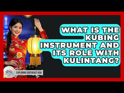 What Is The Kubing Instrument And Its Role With Kulintang? - Exploring Southeast Asia