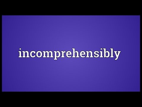 Incomprehensibly Meaning