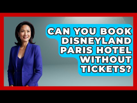 Can You Book Disneyland Paris Hotel Without Tickets? - France Fact File
