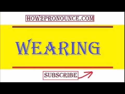 How To Pronounce WEARING