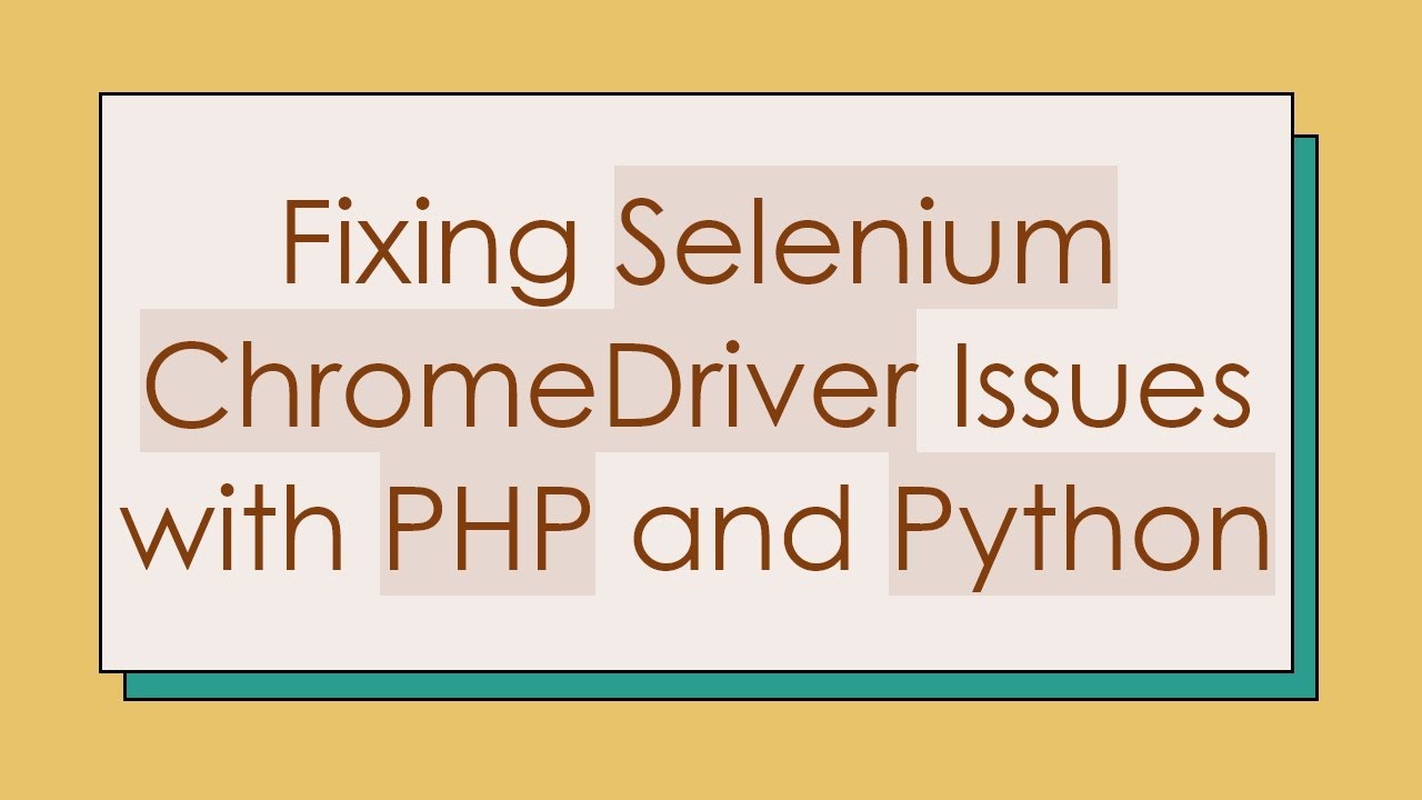 Fixing Selenium ChromeDriver Issues with PHP and Python