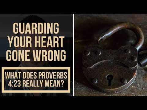 How to Guard Your Heart: What Does It Mean to "Guard Your Heart" in Proverbs 4:23?