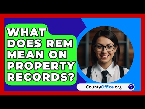 What Does REM Mean On Property Records? - CountyOffice.org