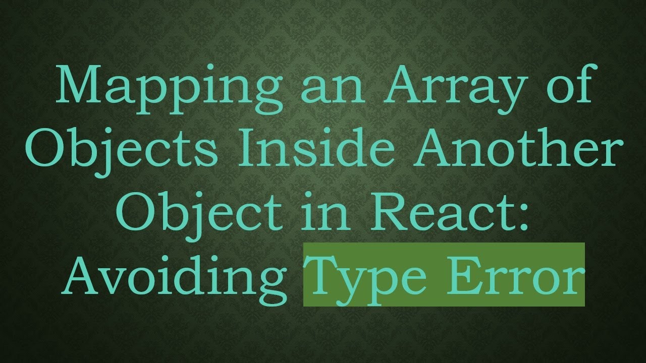 Mapping an Array of Objects Inside Another Object in React: Avoiding Type Error