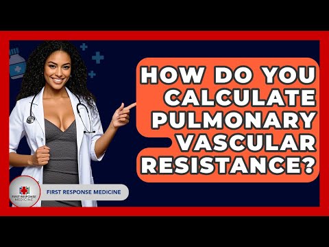How Do You Calculate Pulmonary Vascular Resistance? - First Response Medicine