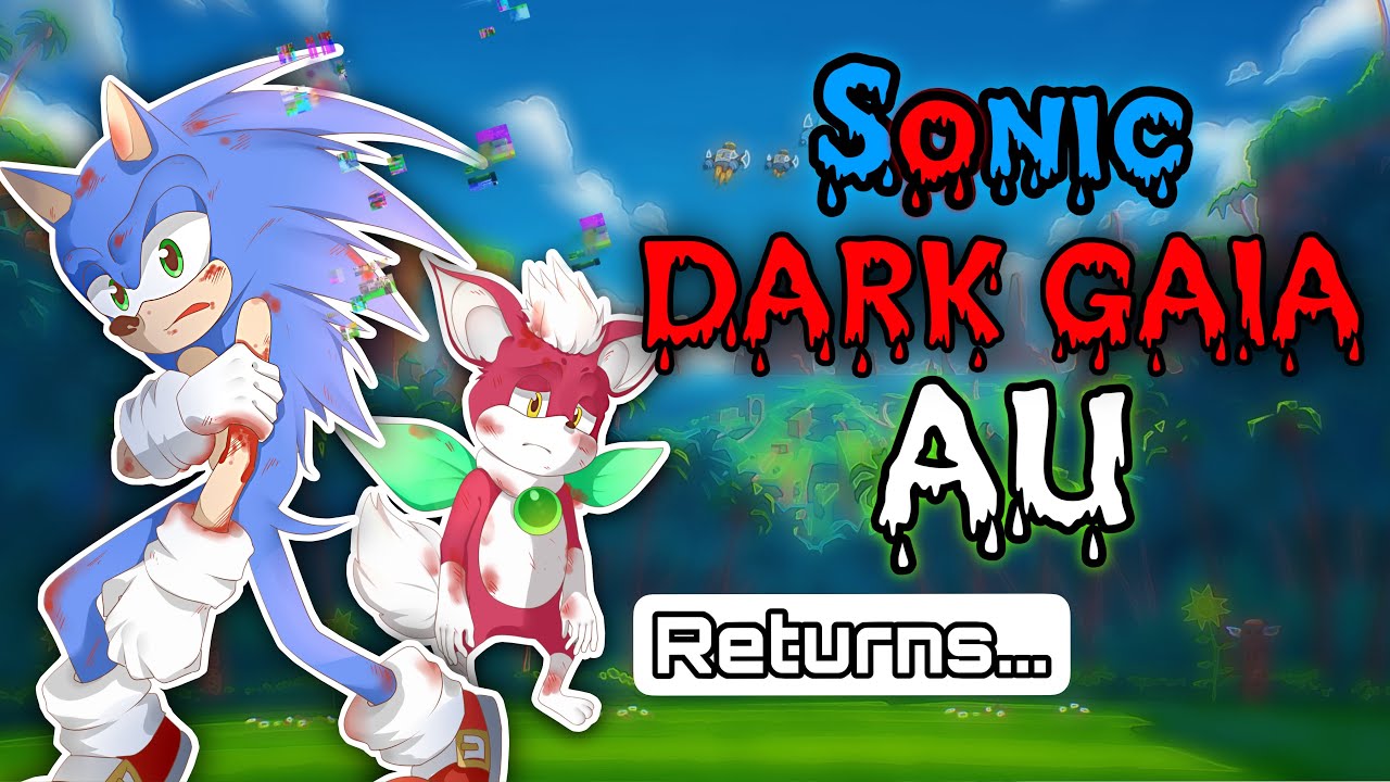 The Sonic Dark Gaia AU Returns! (Explained)