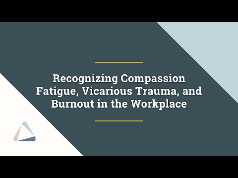 Recognizing Compassion Fatigue, Vicarious Trauma, and Burnout in the Workplace
