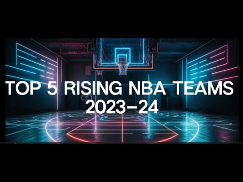 TOP 5 RISING NBA TEAMS 2023/24