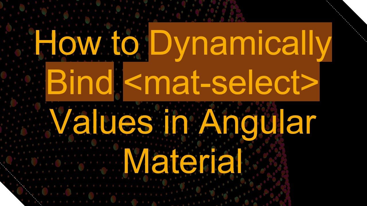 How to Dynamically Bind mat-select Values in Angular Material