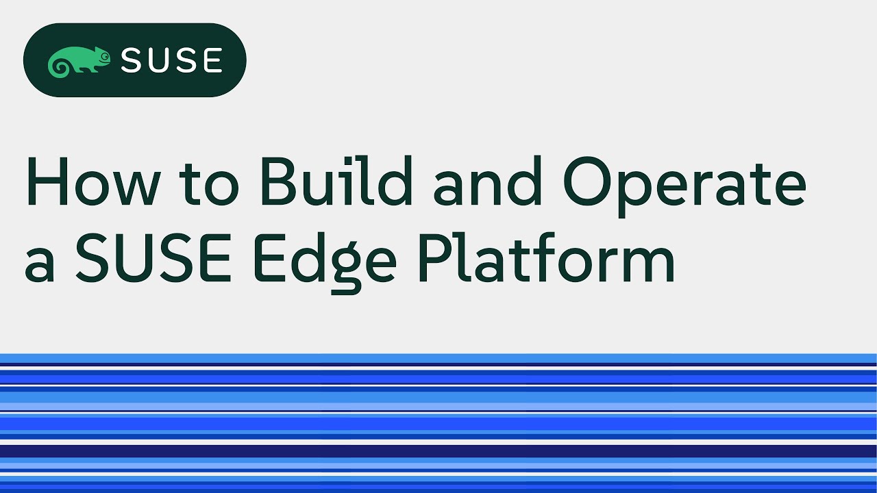 How to Build and Operate a SUSE Edge Platform