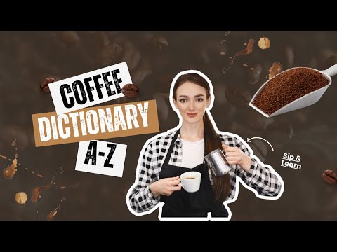 Sip & Learn... Decoding the Coffee Dictionary from A to Z