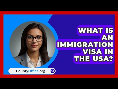 What Is An Immigration Visa In The USA? - CountyOffice.org