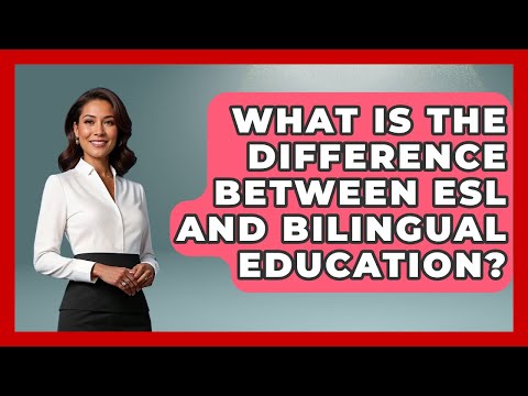 What Is The Difference Between ESL And Bilingual Education? - Aspiring Teacher Guide