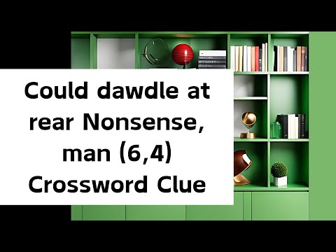 Could dawdle at rear Nonsense, man (6,4) Crossword Clue