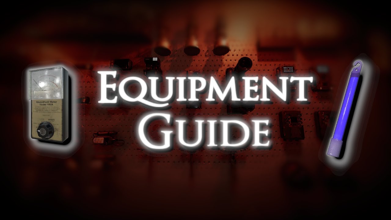 Complete Equipment Guide - Phasmophobia