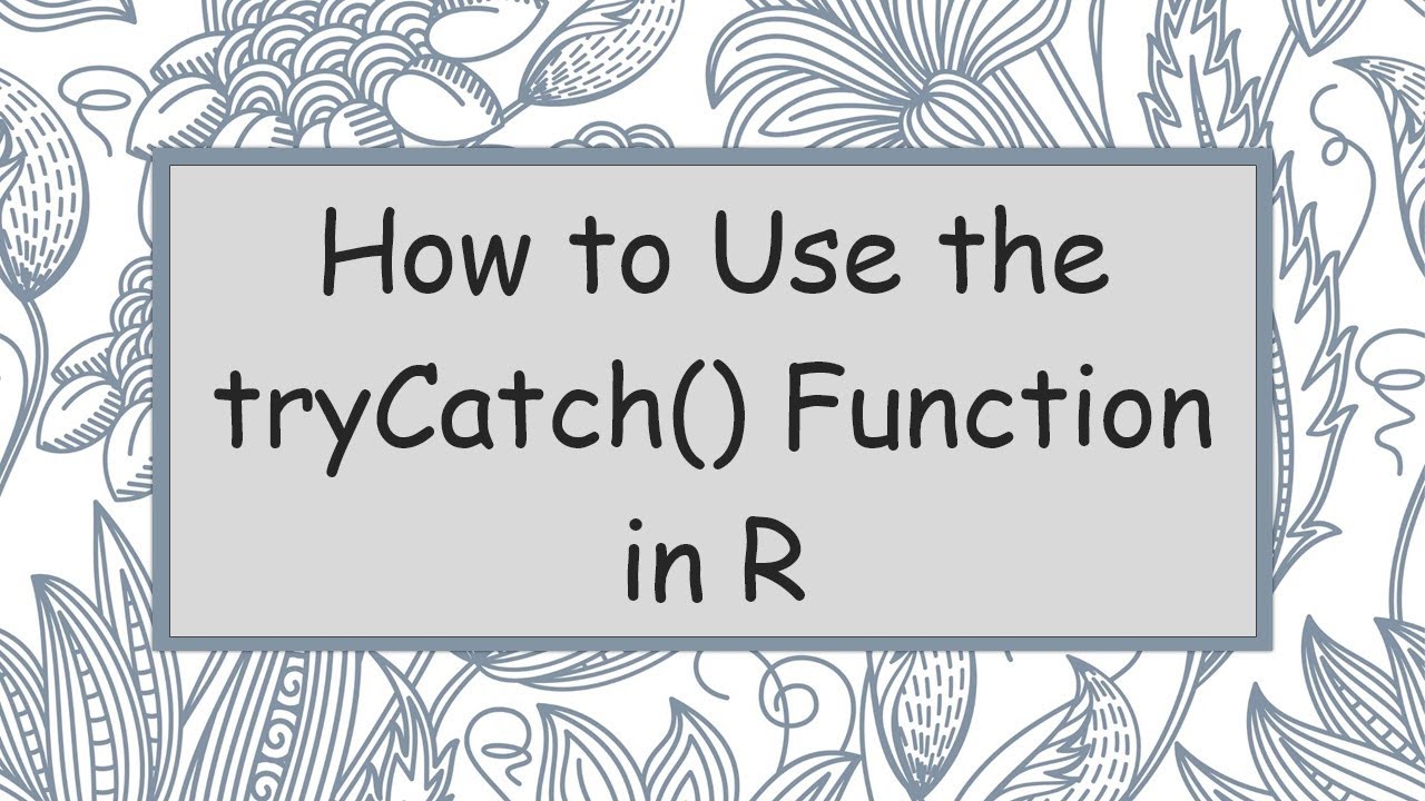 How to Use the tryCatch() Function in R