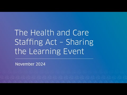 The Health and Care Staffing Act – Sharing the Learning Event held on 12 November 2024