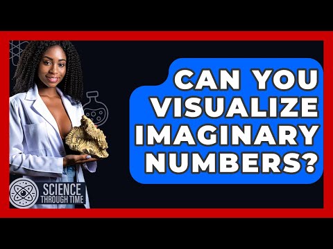 Can You Visualize Imaginary Numbers? - Science Through Time