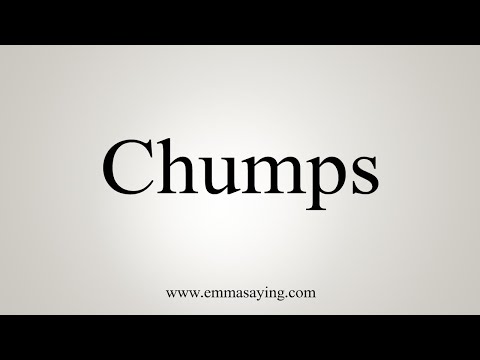 How To Say Chumps