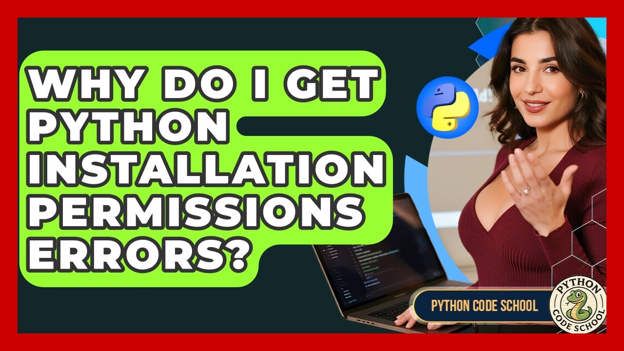 Why Do I Get Python Installation Permissions Errors? - Python Code School