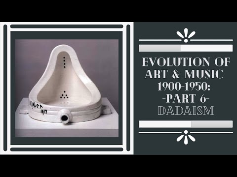 Evolution of Art & Music 1900 - 1950: Part 6: Dada