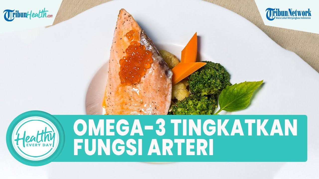 Manfaat Konsumsi Omega 3 Dapat Meningkatkan Fungsi Arteri, Konsumsi ...