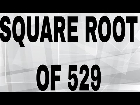 SQUARE ROOT OF 529
