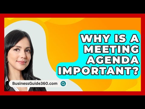 Why Is A Meeting Agenda Important? - BusinessGuide360.com
