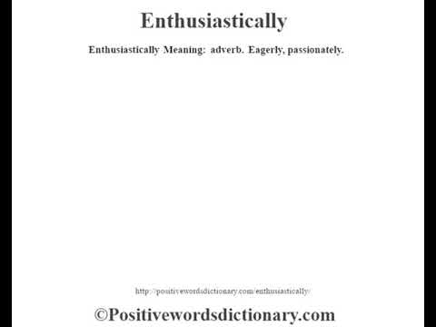 Enthusiastically definition | Enthusiastically meaning