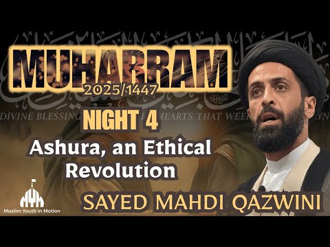 Ashura, an Ethical Revolution - Sayed Mahdi Qazwini | Night 4 | Muharram 2025/1447