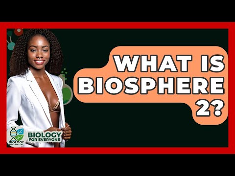 What Is Biosphere 2? - Biology For Everyone