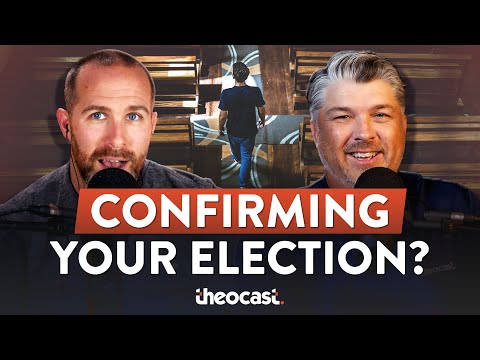 What Does It Mean to Confirm Our Election? | Theocast