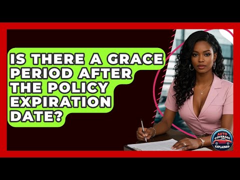 Is There A Grace Period After The Policy Expiration Date? - Auto Coverage Explained
