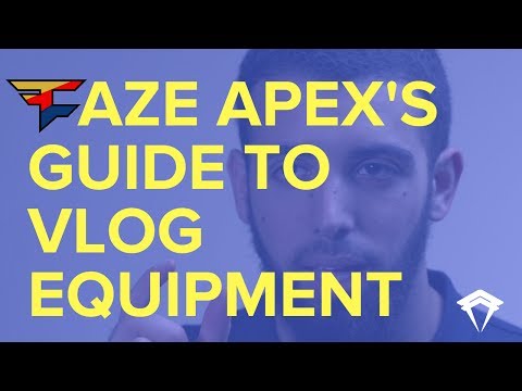 FaZe Apex's Super Short Guide to Choosing Vlog Equipment