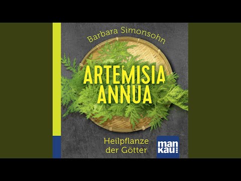 Die Wirkweise.2 & Malaria-Bekämpfung.1 - Artemisia annua - Heilpflanze der Götter. Das Hörbuch