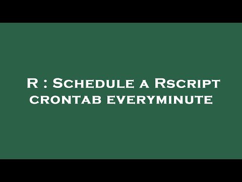 R : Schedule a Rscript crontab everyminute