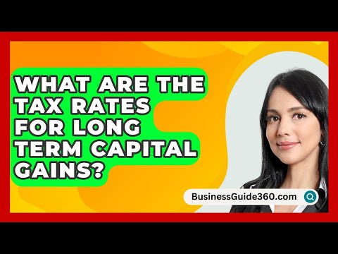 What Are The Tax Rates For Long Term Capital Gains? - BusinessGuide360.com