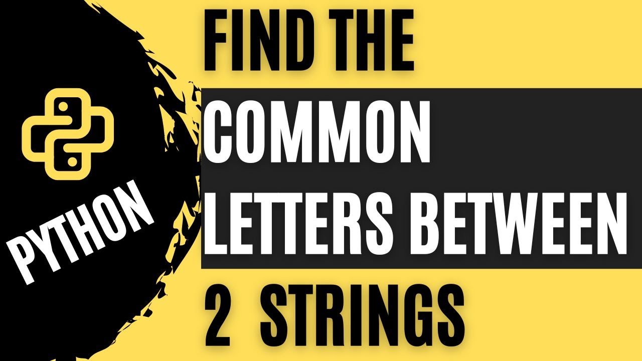 python common characters letters between two strings | Python interview
